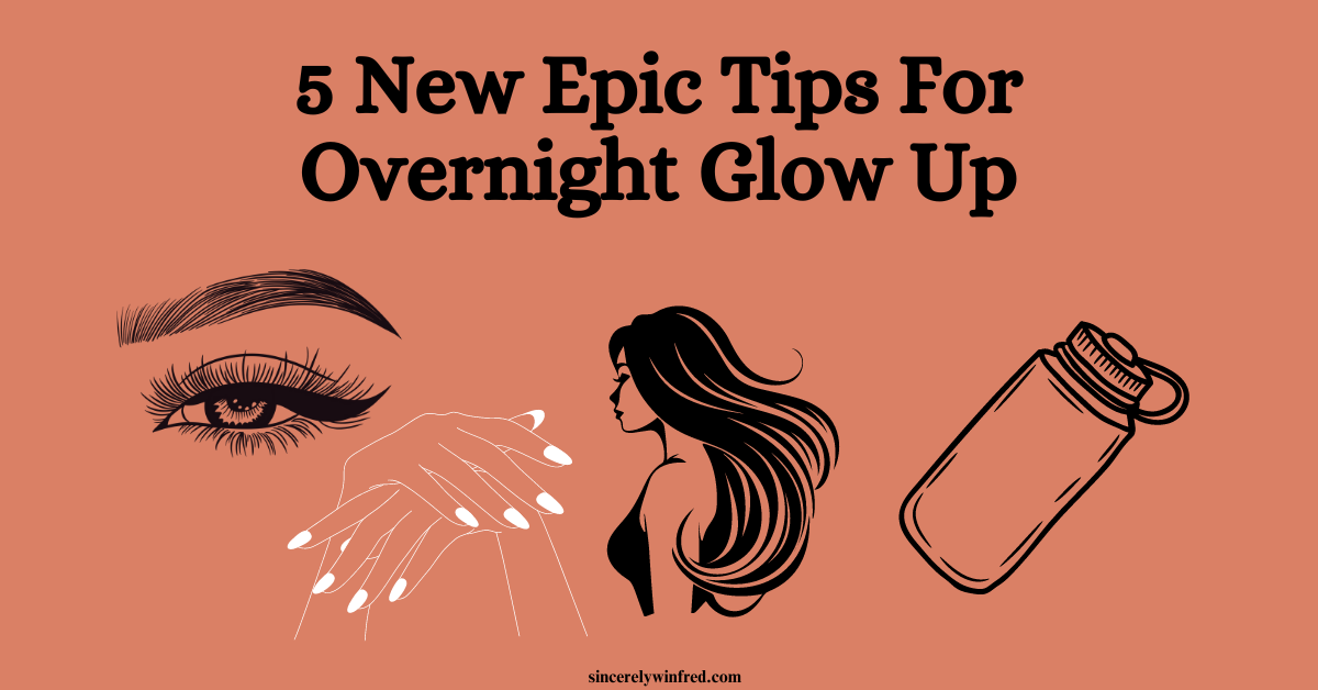 5 New Epic Tips For Overnight Glow Up February 6, 2024 sincerelywinfred