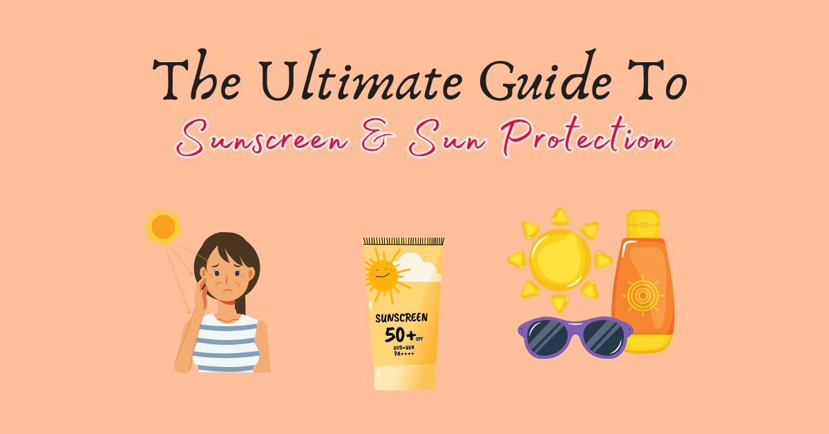 The Ultimate Guide to Sunscreen & Sun Protection